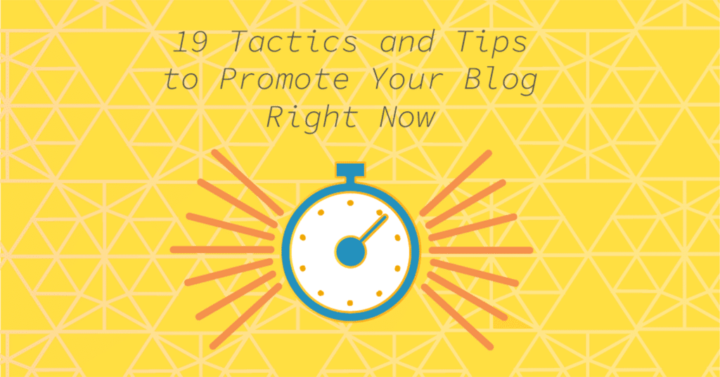 How to Promote Your Blog - 19 Easy Tactics to Get More Traffic
