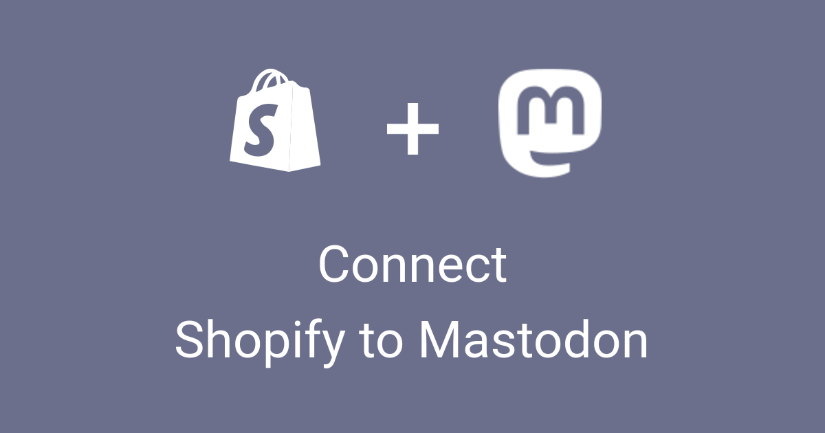 Connect Shopify to Mastodon