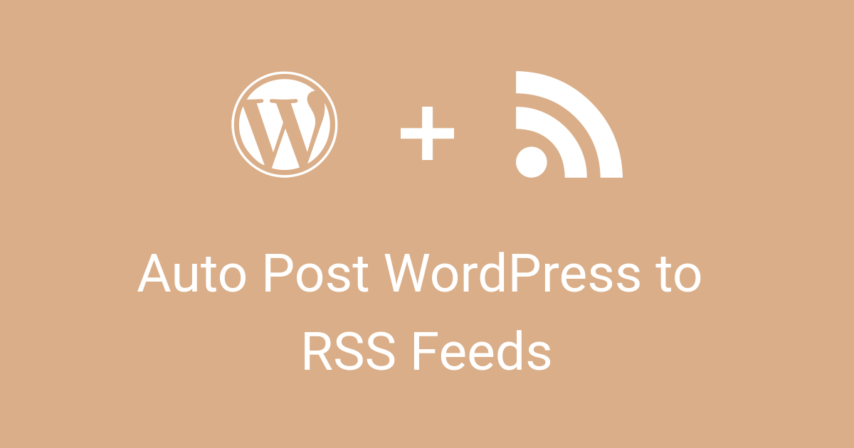 Auto Post WordPress Items to RSS Feeds