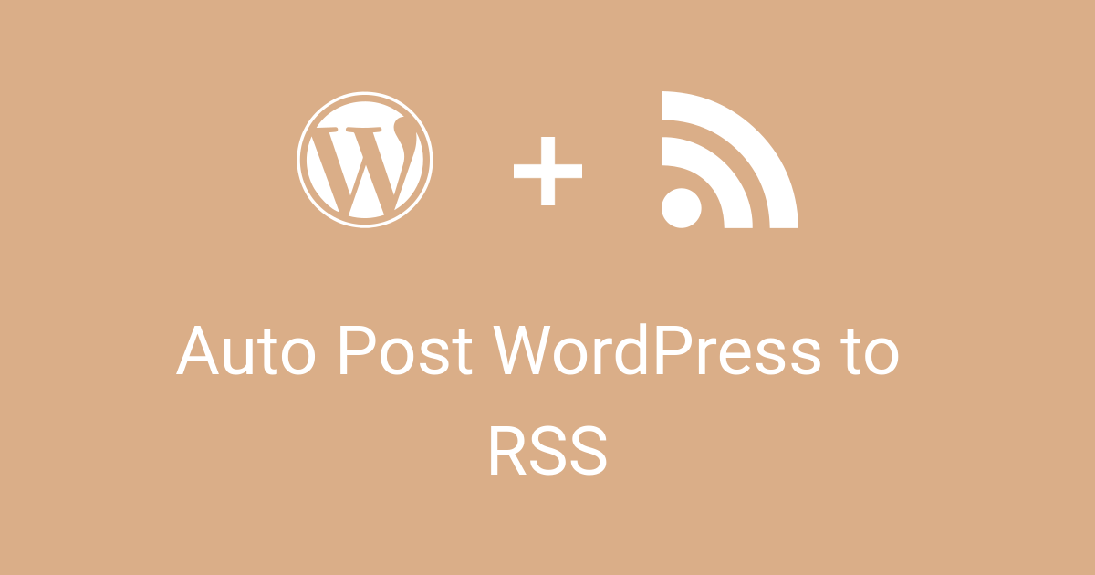 Auto Post WordPress Items to RSS