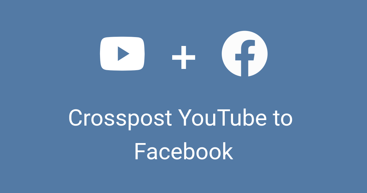 Crosspost YouTube Videos to Facebook