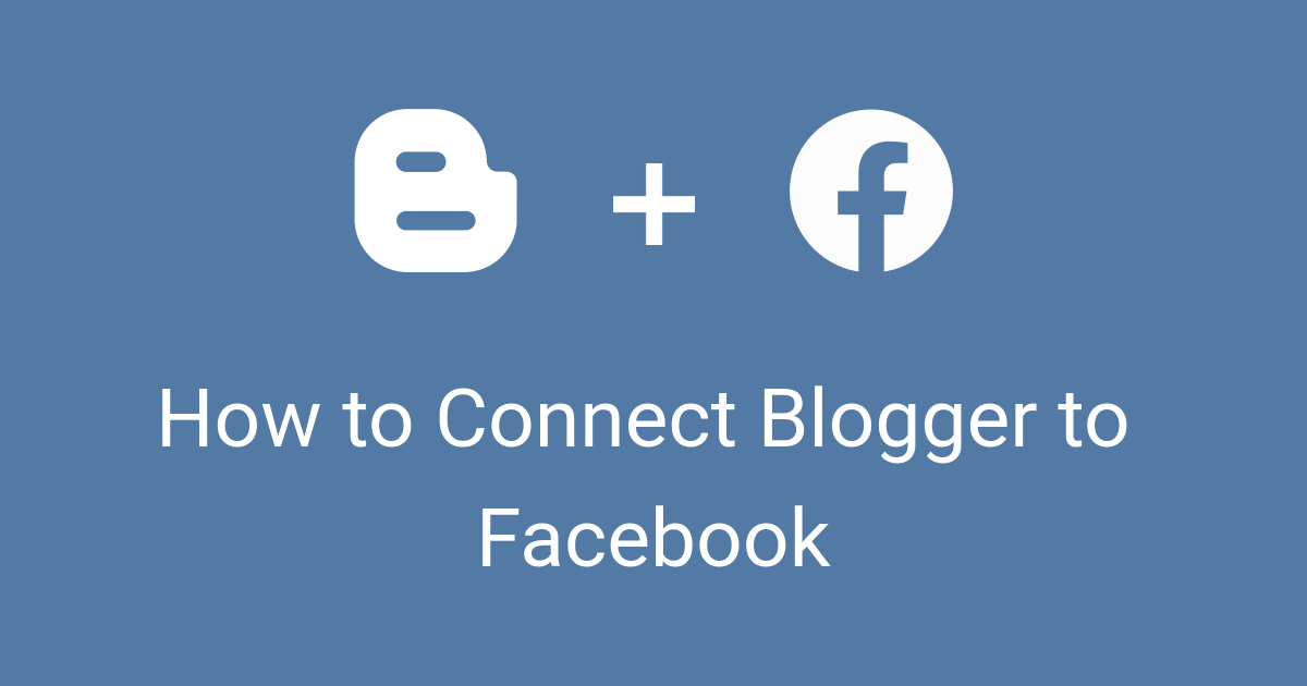 How to Connect Blogger to Facebook