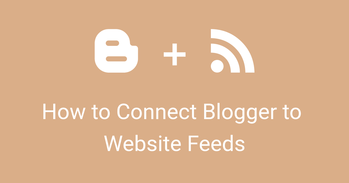 How to Connect Blogger to Website Feeds