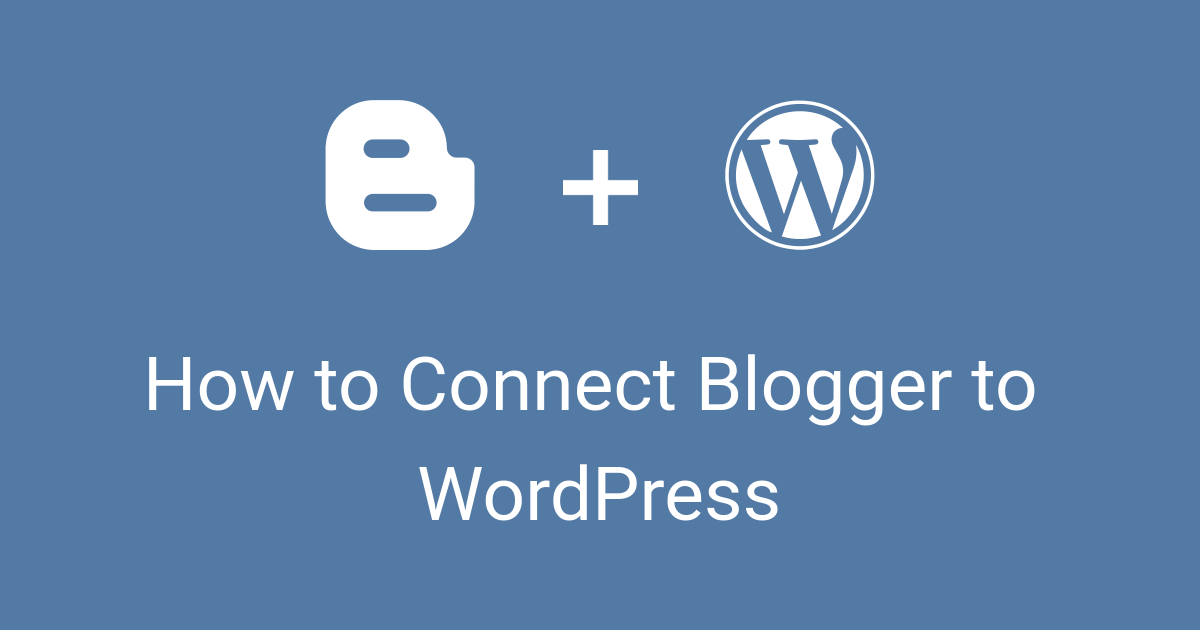 How to Connect Blogger to WordPress