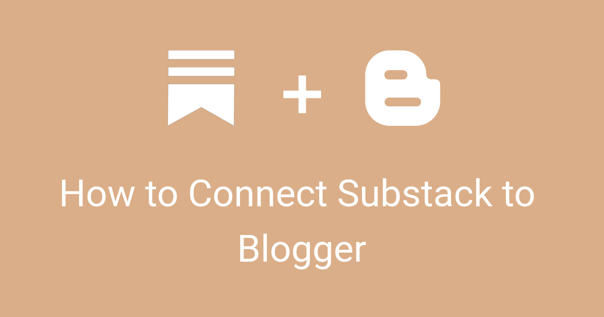 How to Connect Substack to Blogger