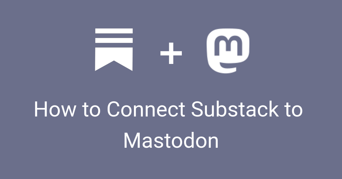 How to Connect Substack to Mastodon