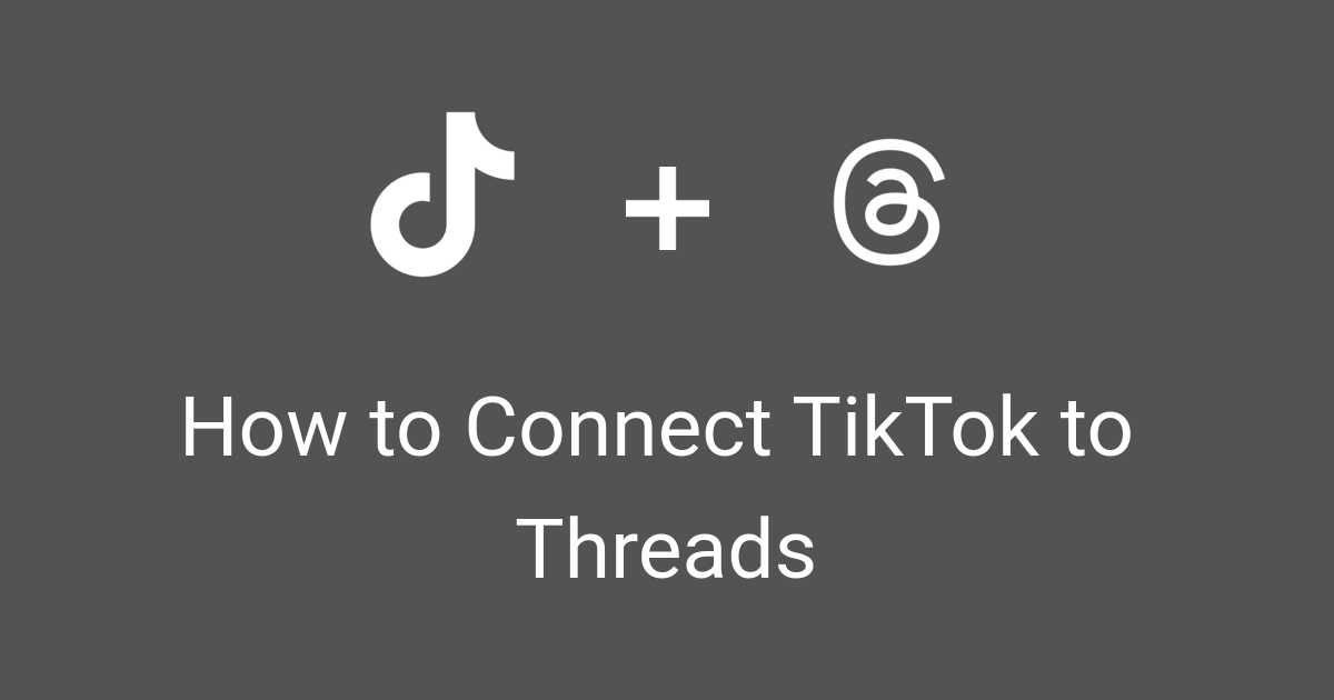 How to Connect TikTok to Threads