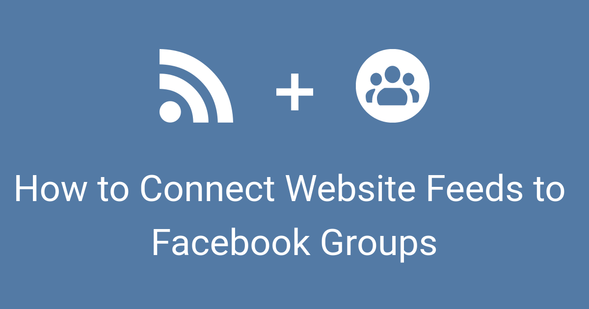 How to Connect Website Feed Items to Facebook Groups
