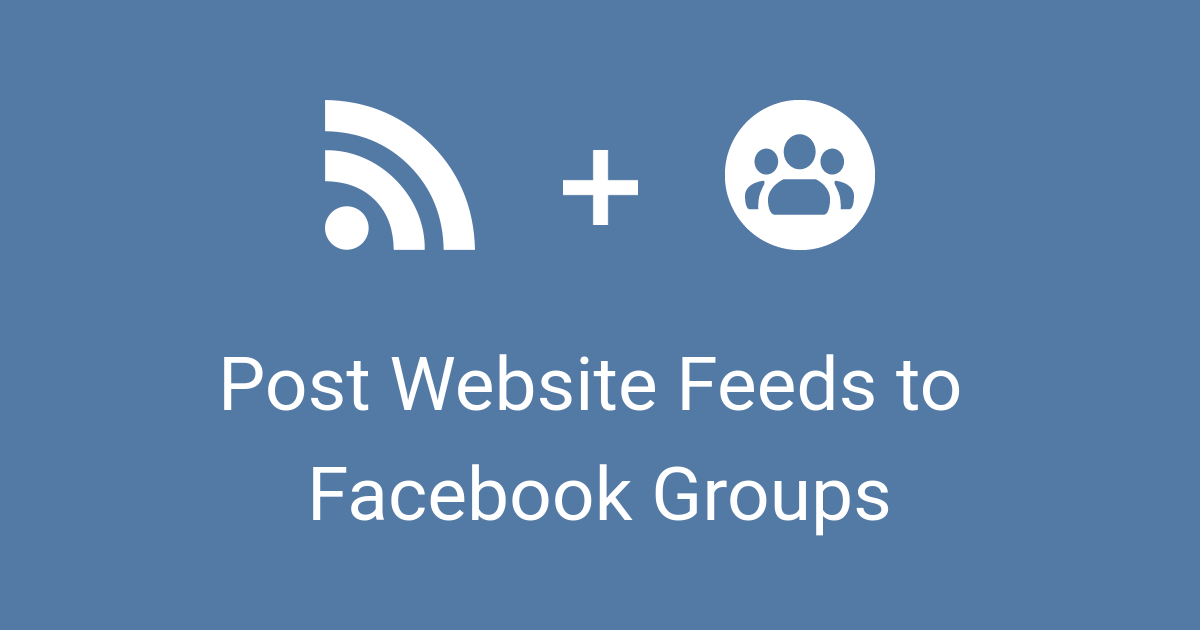 Post Website Feeds items to Facebook Groups