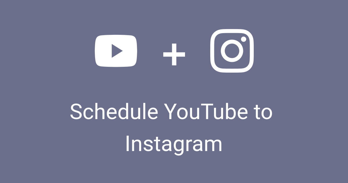 Schedule YouTube Videos to Instagram