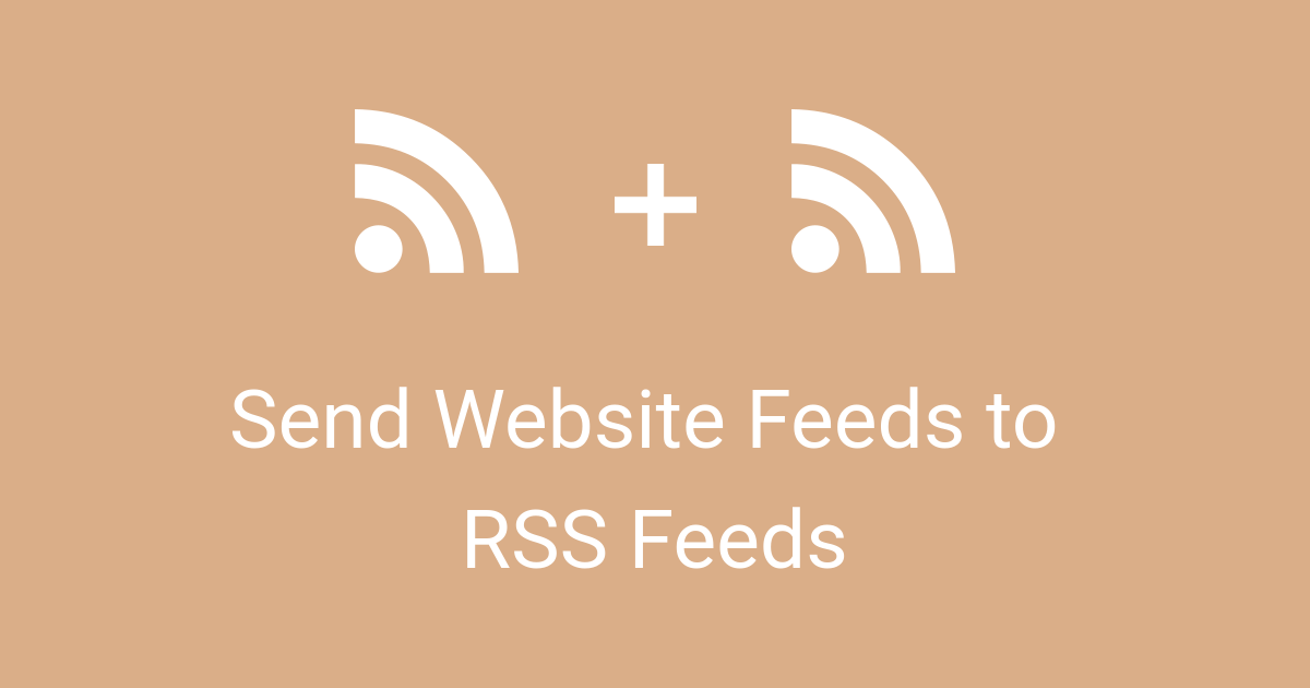 Send Website Feed Items to RSS Feeds