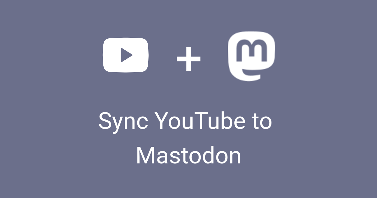 Sync YouTube Videos to Mastodon